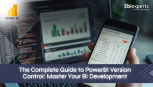 The Complete Guide to PowerBI Version Control: Master Your BI Development - Ebiexperts The ...